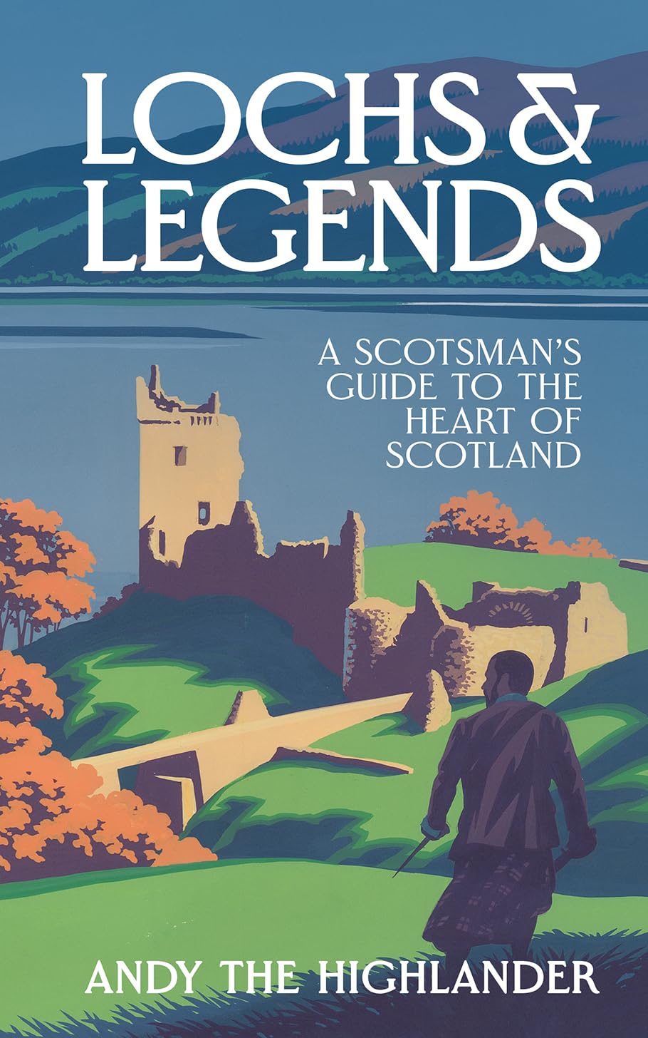 Lochs and Legends: A Scotsman's Guide to the Heart of Scotland ...