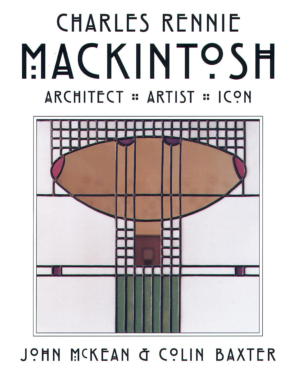 Charles Rennie Mackintosh: Architect Artist Icon by John McKean ...
